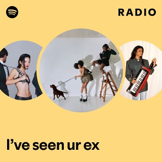 I’ve seen ur ex Radio | Spotify Playlist