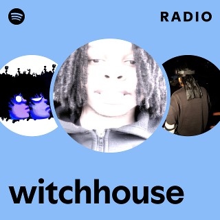 witchhouse Radio - playlist by Spotify | Spotify