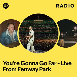 You're Gonna Go Far - Live From Fenway Park Radio | Spotify Playlist