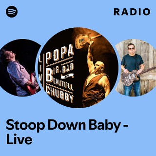 Stoop Down Baby - Live Radio - playlist by Spotify | Spotify