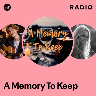 A Memory To Keep Radio | Spotify Playlist