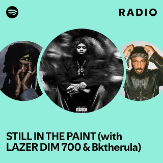 STILL IN THE PAINT (with LAZER DIM 700 & Bktherula) Radio - playlist by ...