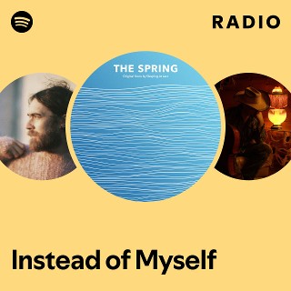 Instead of Myself Radio | Spotify Playlist