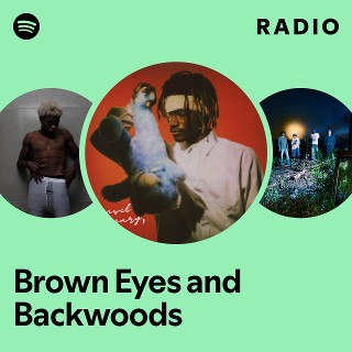 Brown Eyes and Backwoods Radio | Spotify Playlist