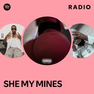 SHE MY MINES Radio | Spotify Playlist