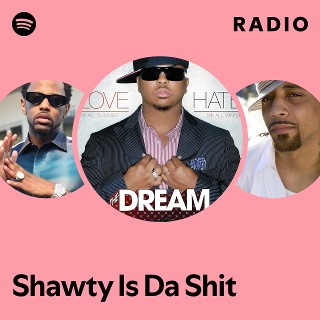 Shawty Is Da Shit Radio - playlist by Spotify | Spotify