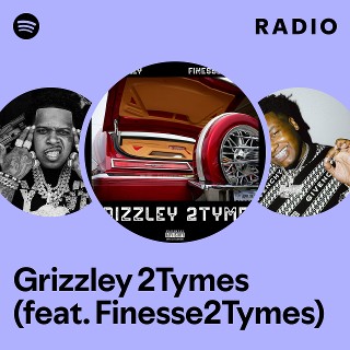 Grizzley 2Tymes (feat. Finesse2Tymes) Radio - playlist by Spotify | Spotify