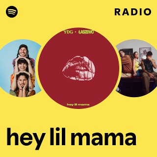 hey lil mama Radio | Spotify Playlist