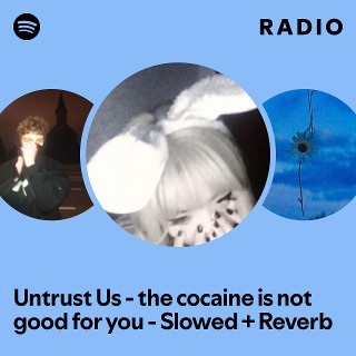 Untrust Us - the cocaine is not good for you - Slowed + Reverb Radio ...