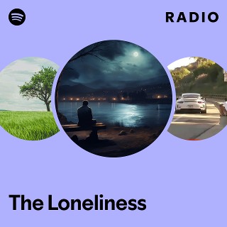 The Loneliness Radio - playlist by Spotify | Spotify