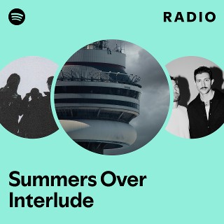 Summers Over Interlude Radio | Spotify Playlist