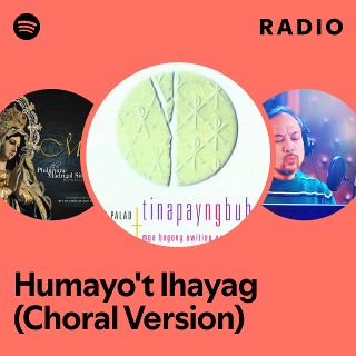 Humayo't Ihayag (Choral Version) Radio | Spotify Playlist
