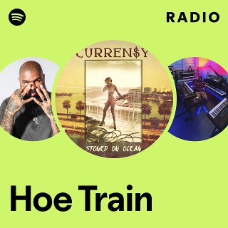 Hoe Train Radio - playlist by Spotify | Spotify