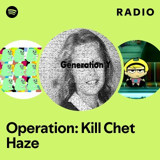 Operation: Kill Chet Haze Radio | Spotify Playlist