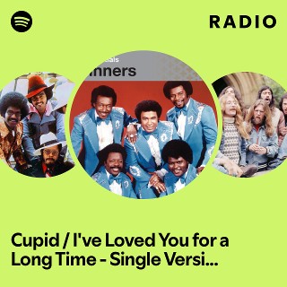 Cupid / I've Loved You for a Long Time - Single Version; 2003 Remaster Radio | Spotify Playlist