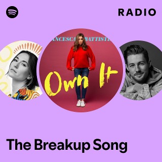 The Breakup Song Radio | Spotify Playlist