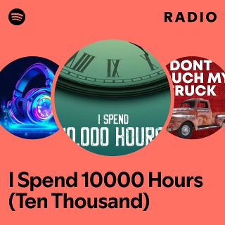 I Spend 10000 Hours (Ten Thousand) Radio - playlist by Spotify | Spotify