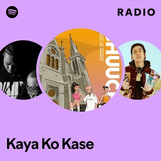 Kaya Ko Kase Radio - playlist by Spotify | Spotify