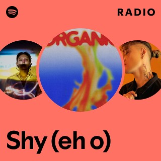 Shy (eh o) Radio | Spotify Playlist