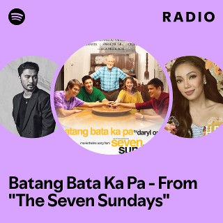 Batang Bata Ka Pa - From "The Seven Sundays" Radio | Spotify Playlist