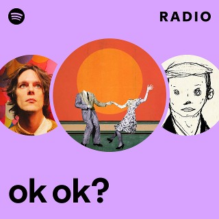 ok ok? Radio | Spotify Playlist