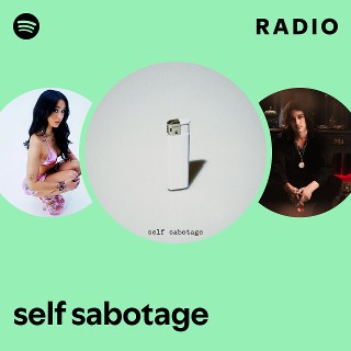 self sabotage Radio - playlist by Spotify | Spotify