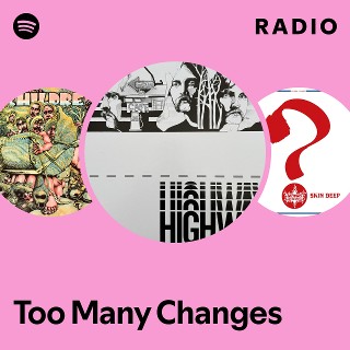 Too Many Changes Radio | Spotify Playlist