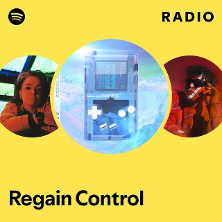 Regain Control Radio - playlist by Spotify | Spotify