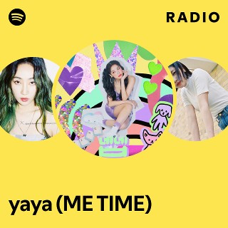 yaya (ME TIME) Radio | Spotify Playlist