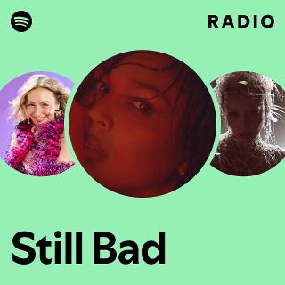 Still Bad Radio | Spotify Playlist
