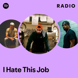 I Hate This Job Radio | Spotify Playlist