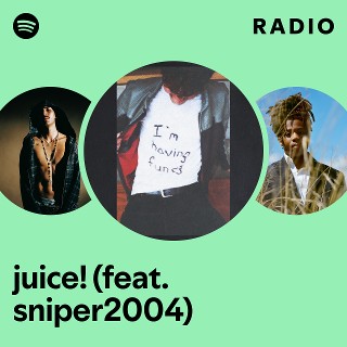 juice! (feat. sniper2004) Radio - playlist by Spotify | Spotify