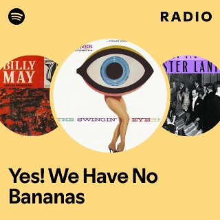 Yes! We Have No Bananas Radio - playlist by Spotify | Spotify