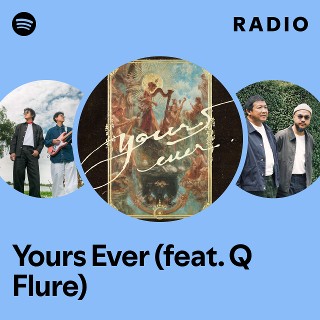 Yours Ever (feat. Q Flure) Radio | Spotify Playlist