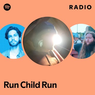 Run Child Run Radio | Spotify Playlist