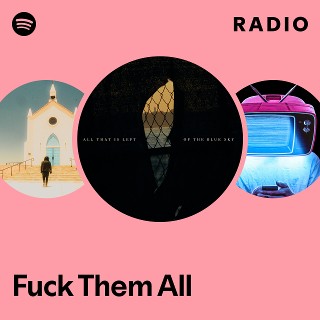 Fuck Them All Radio | Spotify Playlist