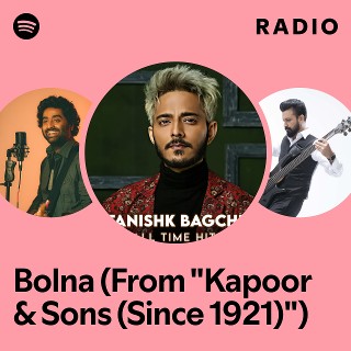Bolna (From "Kapoor & Sons (Since 1921)") Radio | Spotify Playlist