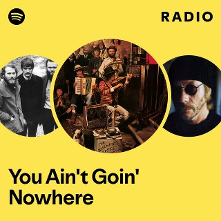 You Ain't Goin' Nowhere Radio - playlist by Spotify | Spotify