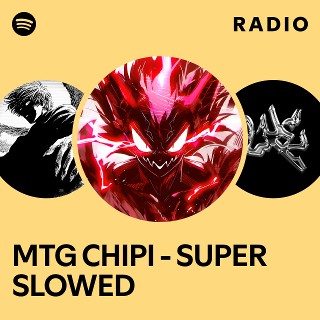 MTG CHIPI - SUPER SLOWED Radio - playlist by Spotify | Spotify