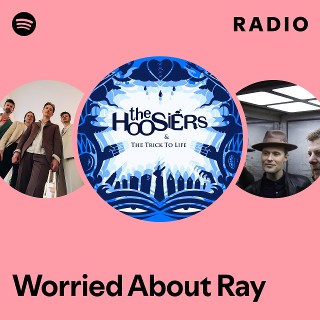 Worried About Ray Radio - playlist by Spotify | Spotify