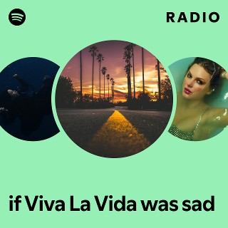 if Viva La Vida was sad Radio - playlist by Spotify | Spotify