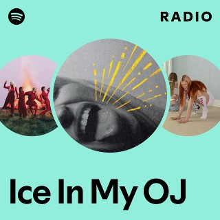Ice In My OJ Radio | Spotify Playlist