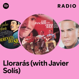 Llorarás (with Javier Solís) Radio - playlist by Spotify | Spotify