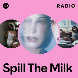 Spill The Milk Radio - playlist by Spotify | Spotify