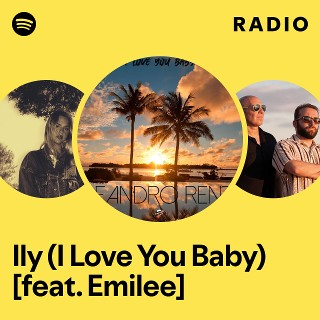 Ily (I Love You Baby) [feat. Emilee] Radio | Spotify Playlist