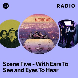 Scene Five - With Ears To See and Eyes To Hear Radio - playlist by ...