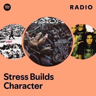 Stress Builds Character Radio - playlist by Spotify | Spotify