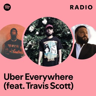 Uber Everywhere (feat. Travis Scott) Radio - playlist by Spotify | Spotify
