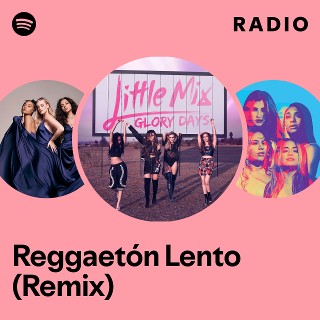 Reggaetón Lento (Remix) Radio - playlist by Spotify | Spotify