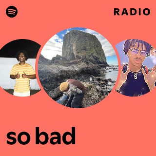 so bad Radio | Spotify Playlist